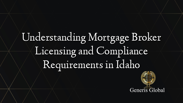 Understanding Mortgage Broker Licensing and Compliance Requirements in ...