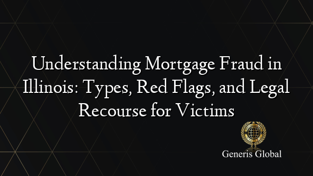 Understanding Mortgage Fraud in Illinois: Types, Red Flags, and Legal ...
