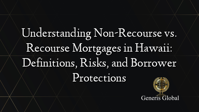 Understanding Non-Recourse vs. Recourse Mortgages in Hawaii ...