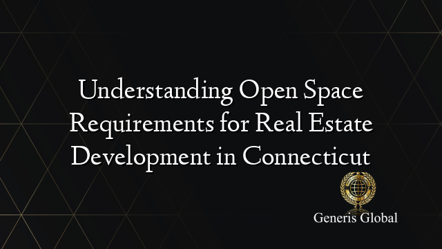 Understanding Open Space Requirements for Real Estate Development in ...