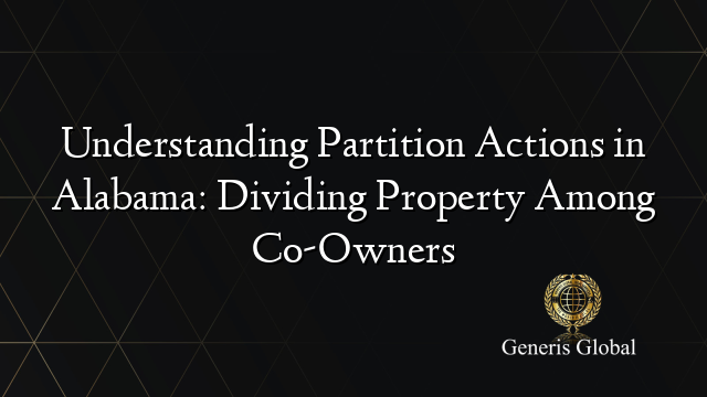 Understanding Partition Actions in Alabama: Dividing Property Among Co ...