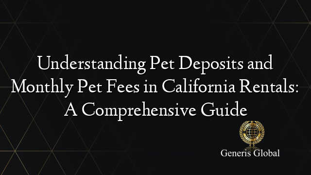 Understanding Pet Deposits and Monthly Pet Fees in California Rentals ...