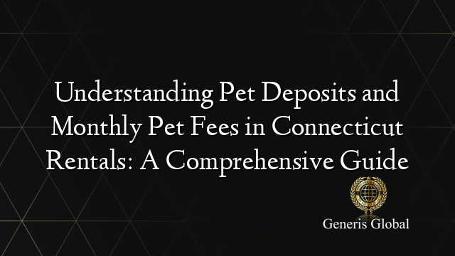 Understanding Pet Deposits and Monthly Pet Fees in Connecticut Rentals ...