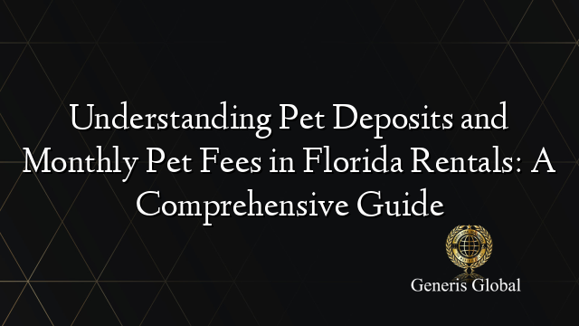 Understanding Pet Deposits and Monthly Pet Fees in Florida Rentals: A ...