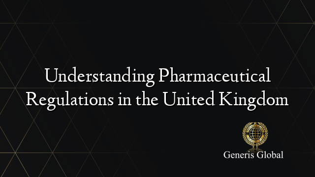 Understanding Pharmaceutical Regulations in the United Kingdom