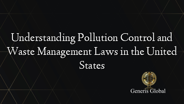 Understanding Pollution Control and Waste Management Laws in the United ...