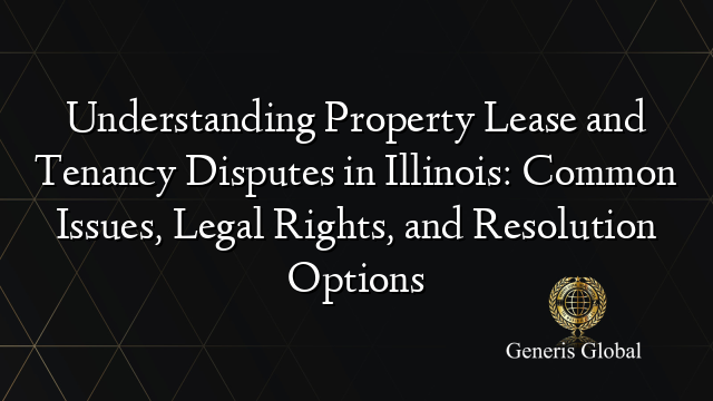 Understanding Property Lease and Tenancy Disputes in Illinois: Common ...