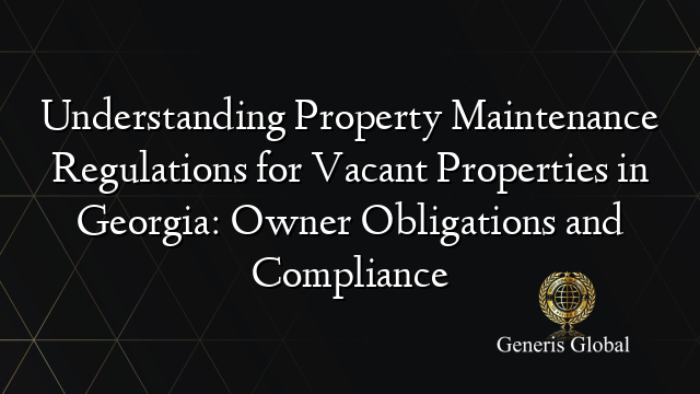 Understanding Property Maintenance Regulations for Vacant Properties in ...