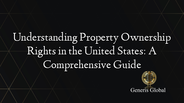 Understanding Property Ownership Rights in the United States: A ...