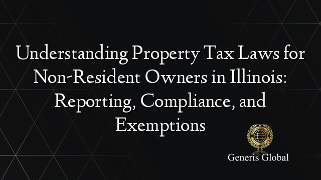 Understanding Property Tax Laws for Non-Resident Owners in Illinois ...