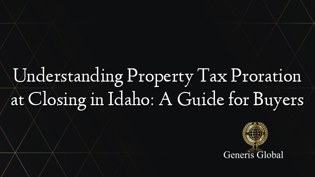 Understanding Property Tax Proration at Closing in Idaho: A Guide for ...