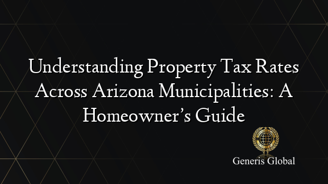 Understanding Property Tax Rates Across Arizona Municipalities: A ...