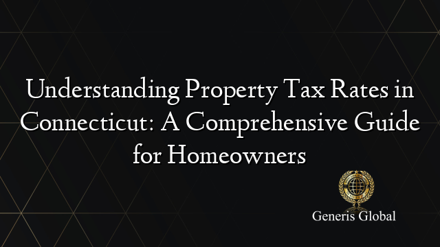 Understanding Property Tax Rates in Connecticut: A Comprehensive Guide ...