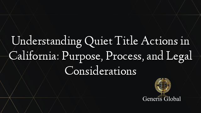 Understanding Quiet Title Actions in California: Purpose, Process, and ...