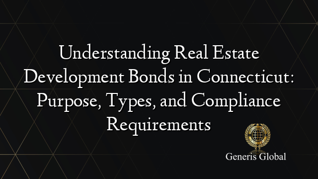 Understanding Real Estate Development Bonds in Connecticut: Purpose ...