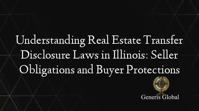 Understanding Real Estate Transfer Disclosure Laws in Illinois: Seller ...