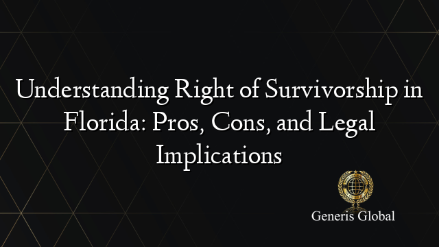 Understanding Right of Survivorship in Florida: Pros, Cons, and Legal ...