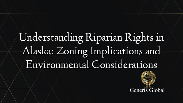 Understanding Riparian Rights in Alaska: Zoning Implications and ...