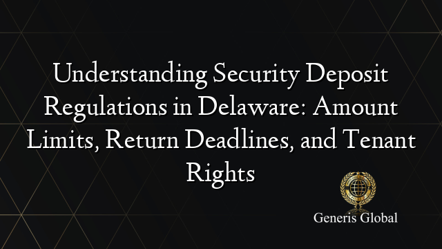 Understanding Security Deposit Regulations in Delaware: Amount Limits ...