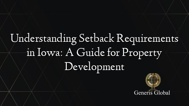 Understanding Setback Requirements in Iowa: A Guide for Property ...