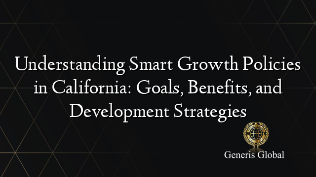 Understanding Smart Growth Policies in California: Goals, Benefits, and ...