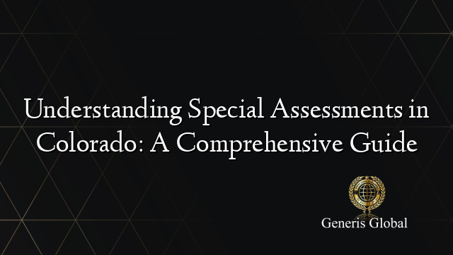 Understanding Special Assessments in Colorado: A Comprehensive Guide