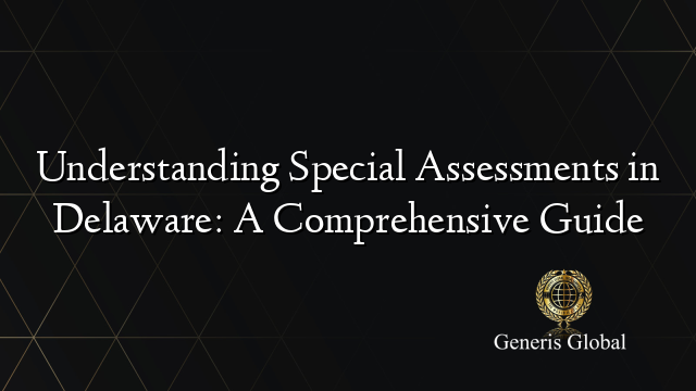 Understanding Special Assessments in Delaware: A Comprehensive Guide