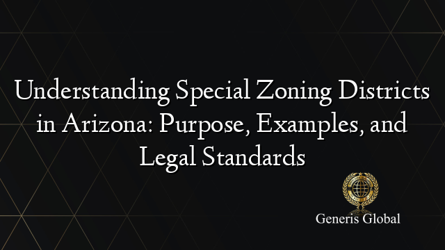 Understanding Special Zoning Districts in Arizona: Purpose, Examples ...