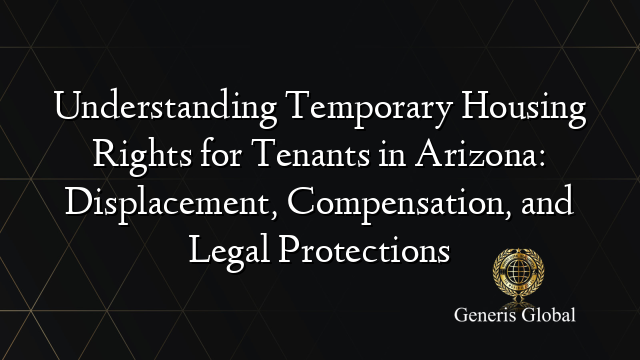 Understanding Temporary Housing Rights for Tenants in Arizona ...