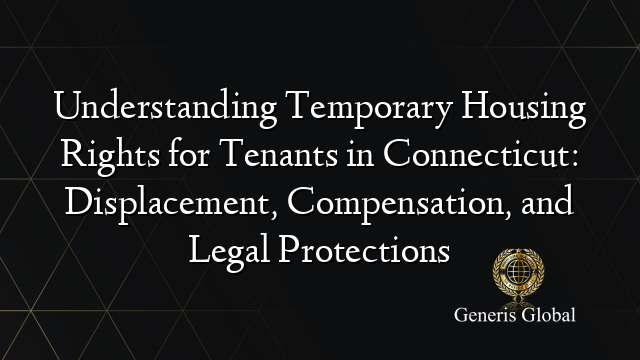 Understanding Temporary Housing Rights For Tenants In Connecticut