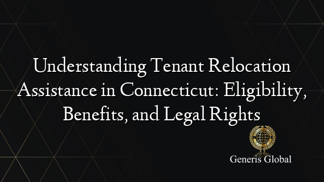 Understanding Tenant Relocation Assistance in Connecticut: Eligibility ...