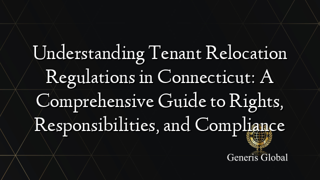 Understanding Tenant Relocation Regulations in Connecticut: A ...