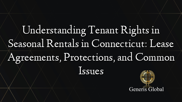 Understanding Tenant Rights in Seasonal Rentals in Connecticut: Lease ...