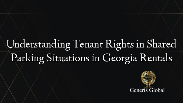 Understanding Tenant Rights in Shared Parking Situations in Georgia Rentals