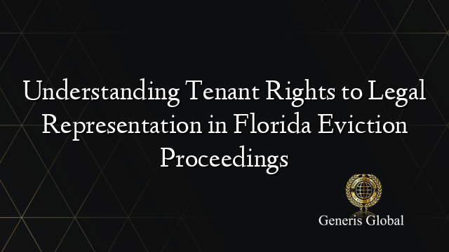Understanding Tenant Rights to Legal Representation in Florida Eviction ...
