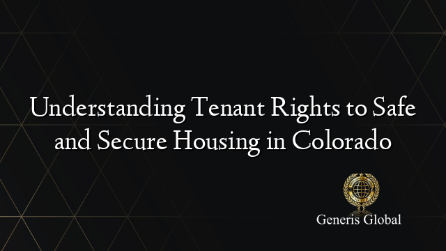 Understanding Tenant Rights to Safe and Secure Housing in Colorado