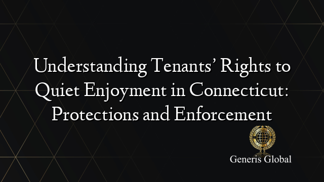 Understanding Tenants’ Rights to Quiet Enjoyment in Connecticut ...
