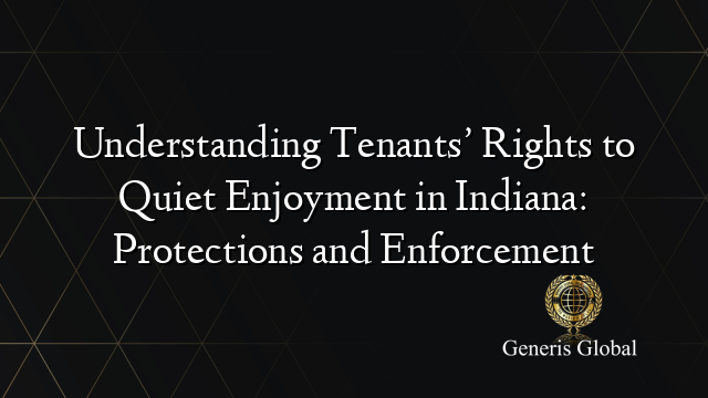 Understanding Tenants’ Rights to Quiet Enjoyment in Indiana ...