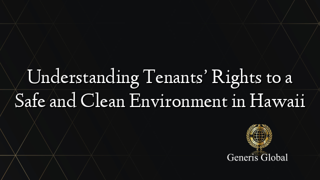 Understanding Tenants’ Rights to a Safe and Clean Environment in Hawaii