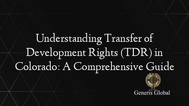 Understanding Transfer of Development Rights (TDR) in Colorado: A ...