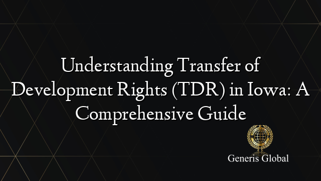 Understanding Transfer of Development Rights (TDR) in Iowa: A ...