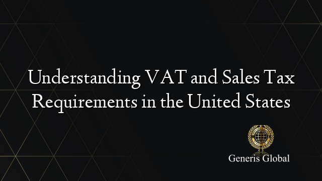 Understanding VAT and Sales Tax Requirements in the United States