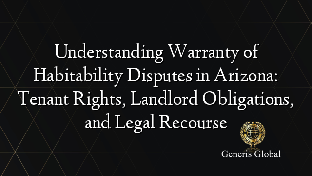 Understanding Warranty of Habitability Disputes in Arizona: Tenant ...