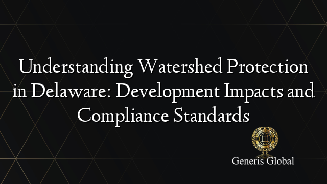 Understanding Watershed Protection in Delaware: Development Impacts and ...