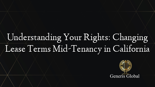 Understanding Your Rights: Changing Lease Terms Mid-Tenancy in California