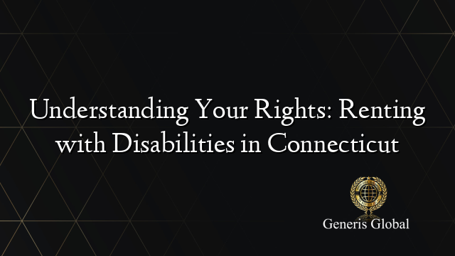 Understanding Your Rights: Renting with Disabilities in Connecticut