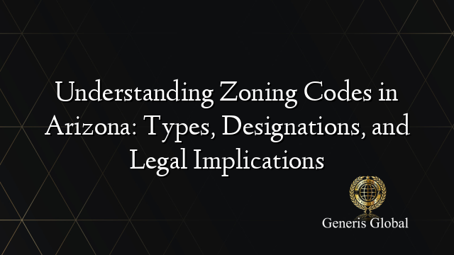 Understanding Zoning Codes in Arizona: Types, Designations, and Legal ...