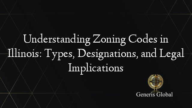 Understanding Zoning Codes in Illinois: Types, Designations, and Legal ...