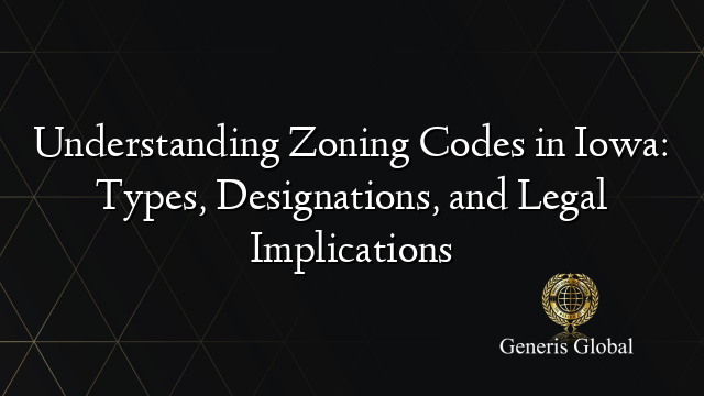 Understanding Zoning Codes in Iowa: Types, Designations, and Legal ...