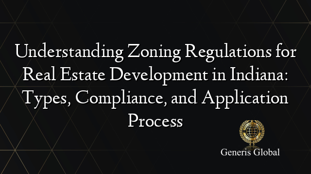 Understanding Zoning Regulations for Real Estate Development in Indiana ...